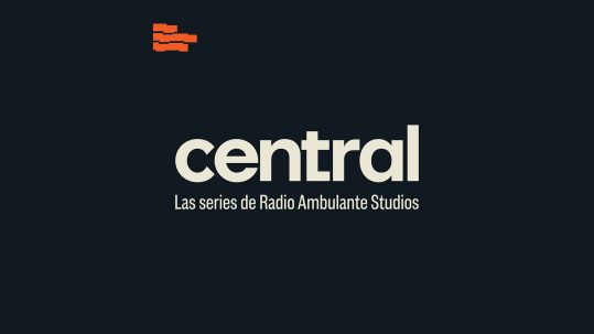 Nace Central, el canal de series podcast de Radio Ambulante Studios ...